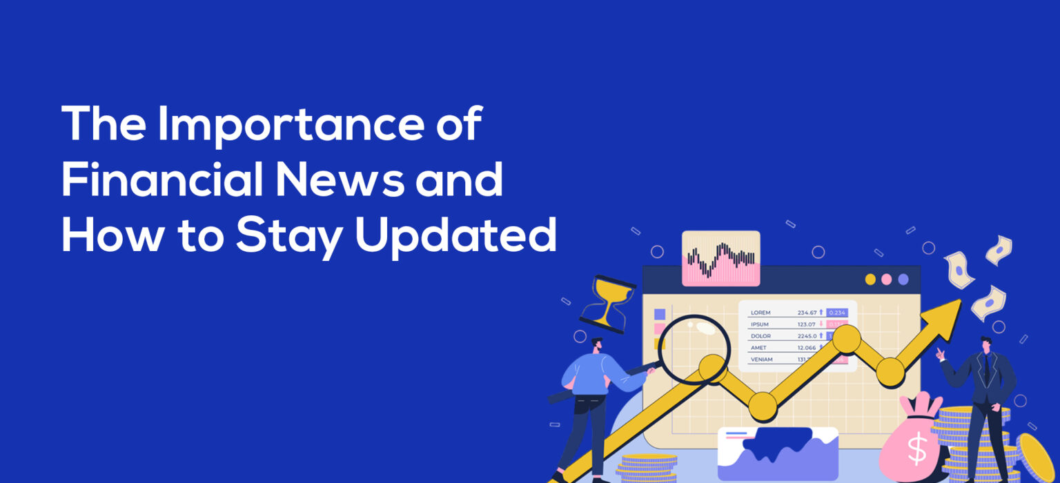 Why Financial News Matters: Stay Updated for Smarter Invest
