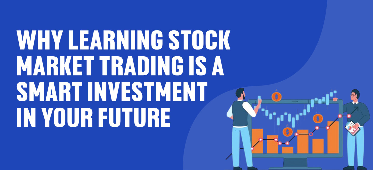 Why Stock Market Trading is a Smart Investment for Your Future